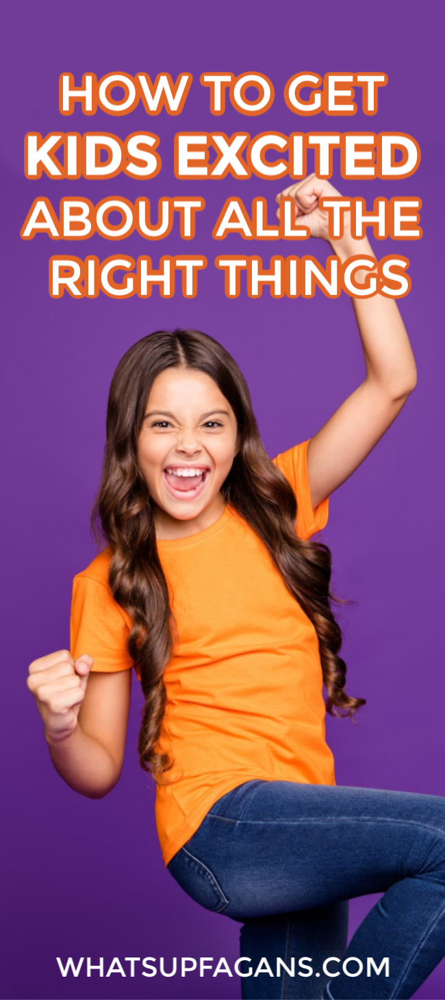 Parents: Here's How to Get Kids Excited About All the Right Things