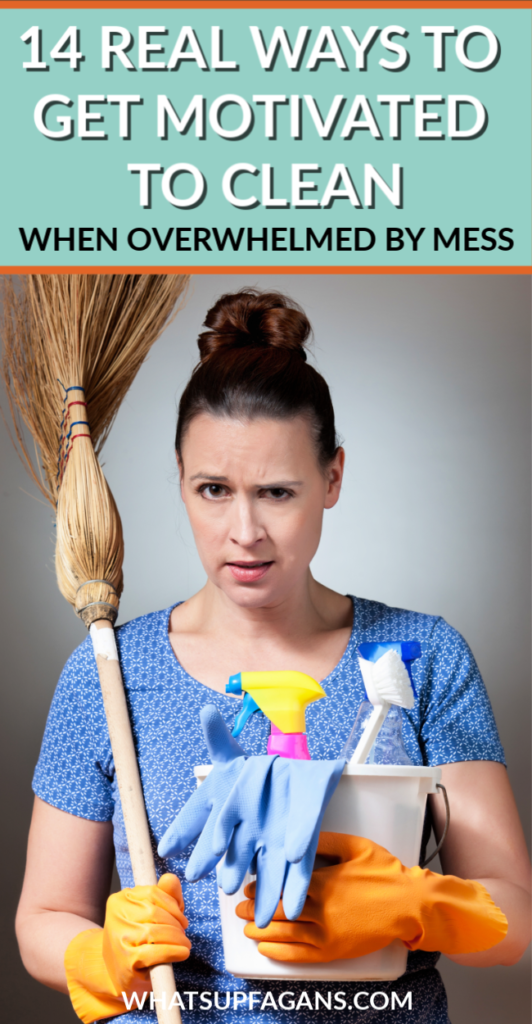 14 REAL Ways to Get Motivated to Clean When Overwhelmed By Mess